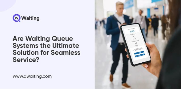 Are Waiting Queue Systems the Ultimate Solution for Seamless Service?