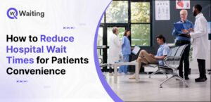 How to Reduce Hospital Wait Times for Patient's Convenience
